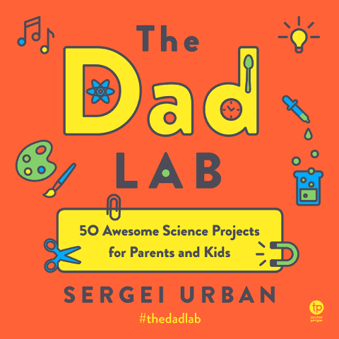 The Dad Lab: 50 Awesome Science Projects for Parents and Kids | KO Media