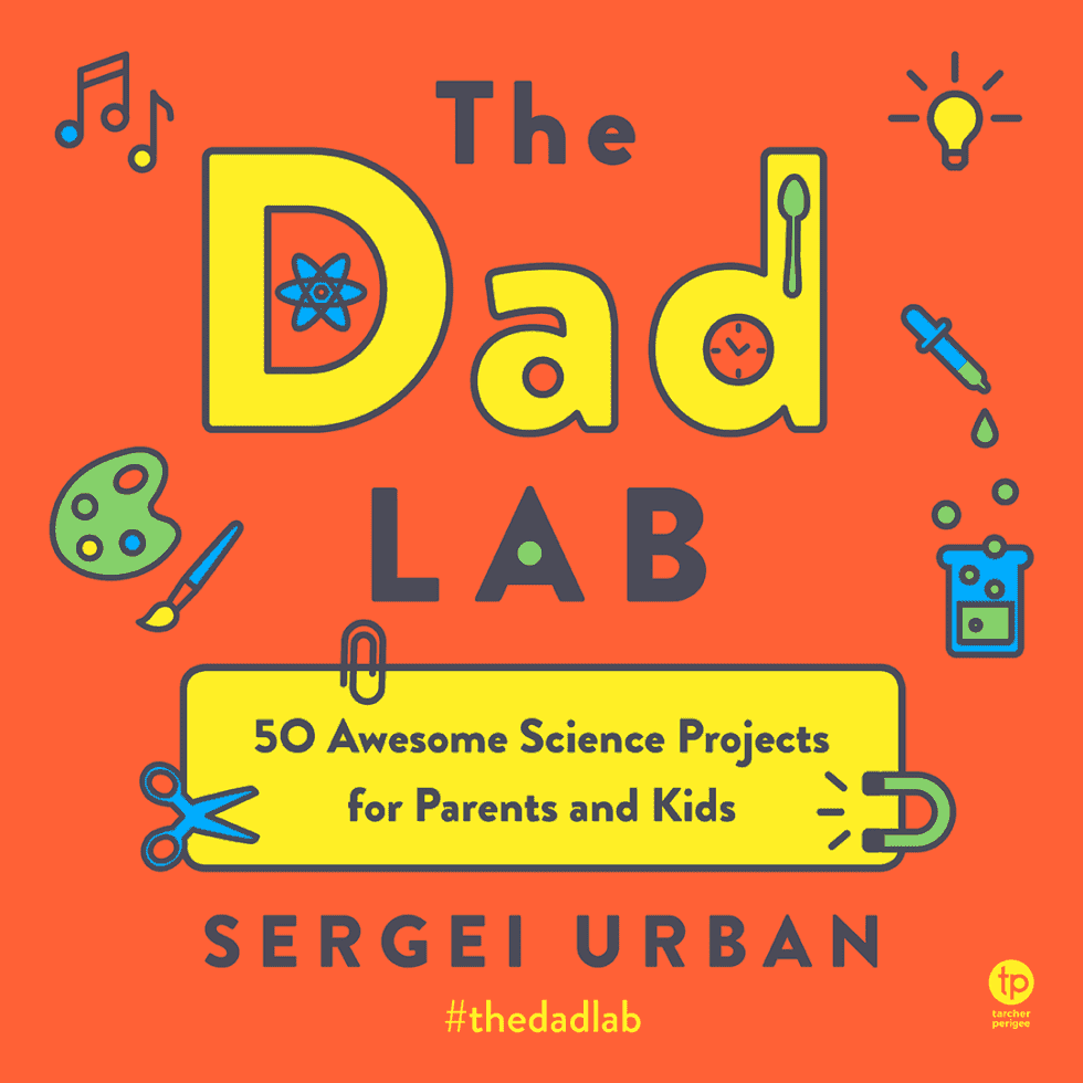 The Dad Lab: 50 Awesome Science Projects for Parents and Kids | KO Media